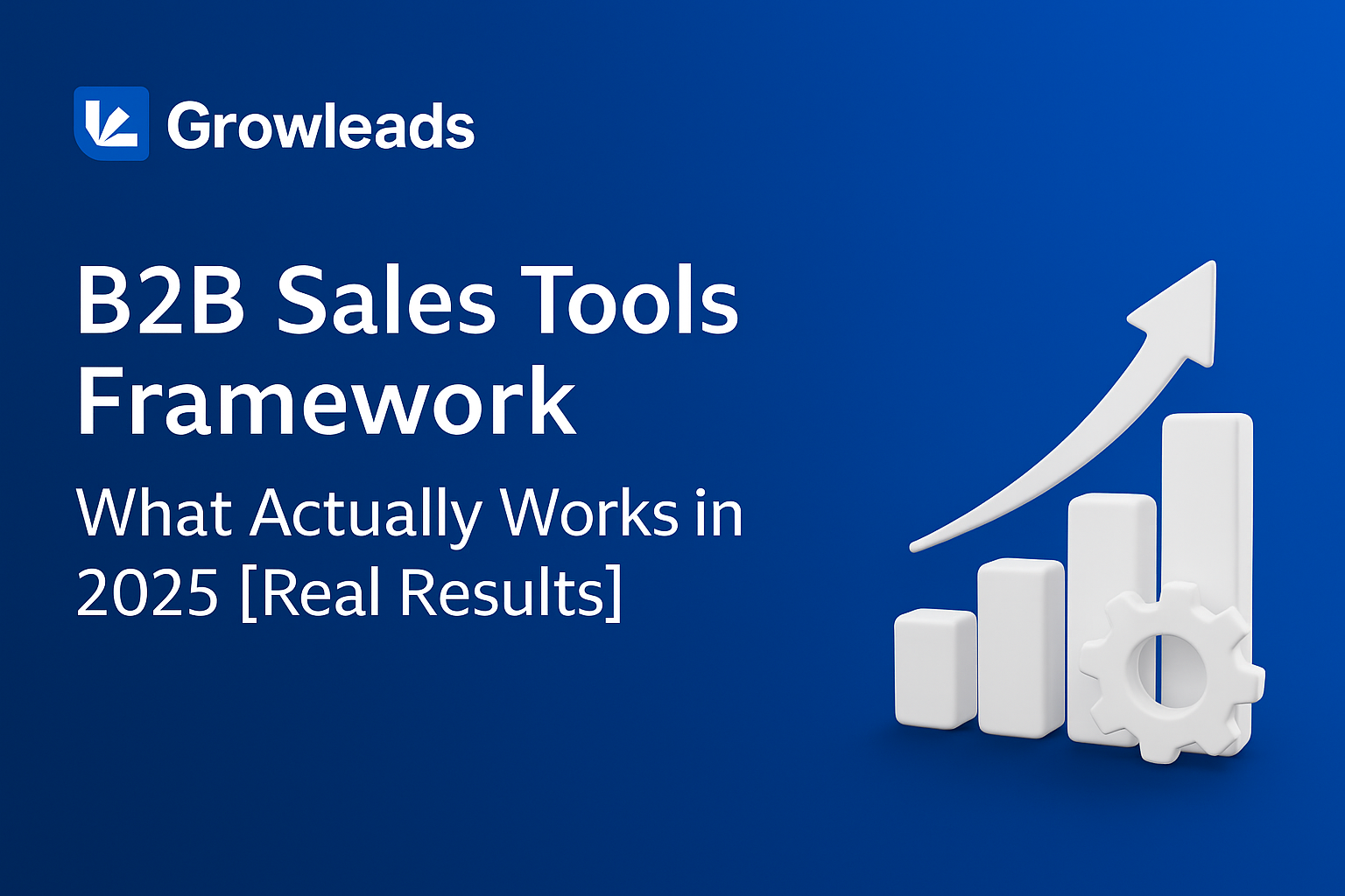 B2B Sales Tools Framework: What Actually Works in 2025 [Real Results ...